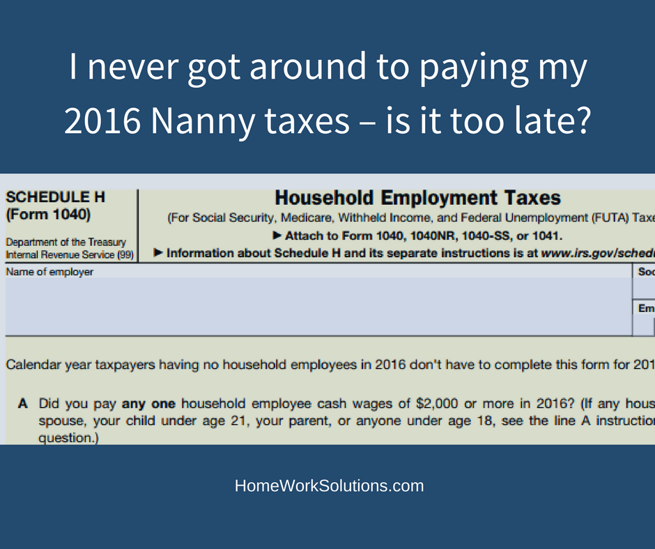 I never got around to paying my 2016 Nanny taxes – is it too late ...